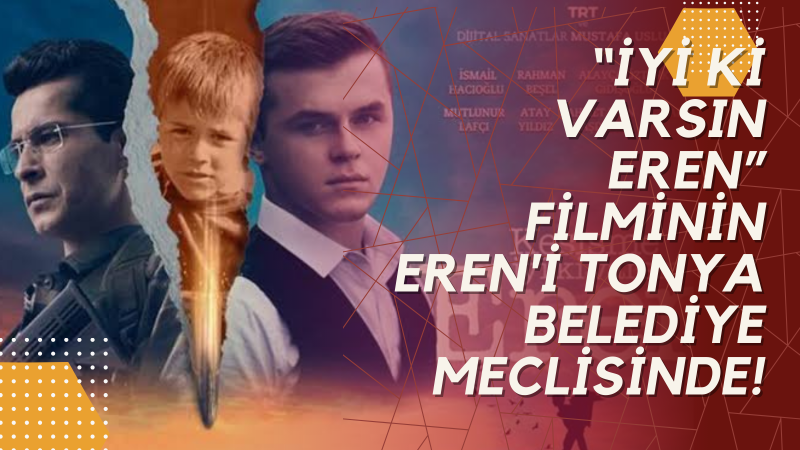 “İyi ki Varsın Eren” Filminin Eren'i Tonya Belediye Meclisinde!